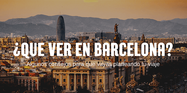 ¿Qué ver en Barcelona? - Los mejores tips para viajar a Barcelona